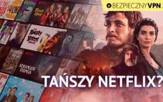 Jak oglądać polski Netflix za granicą w 2025? [poradnik]